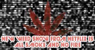 Netflix Marijuana Strains Used to Market Comedy That’s All Smoke and No ...